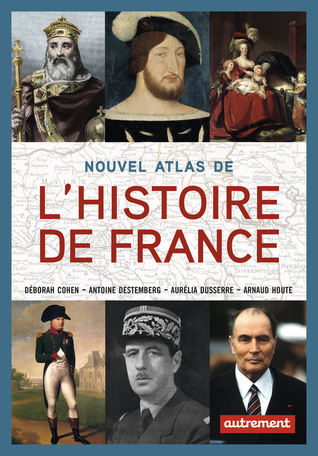 Nouvel atlas de l'Histoire de France de Antoine Destemberg, Aurélia ...
